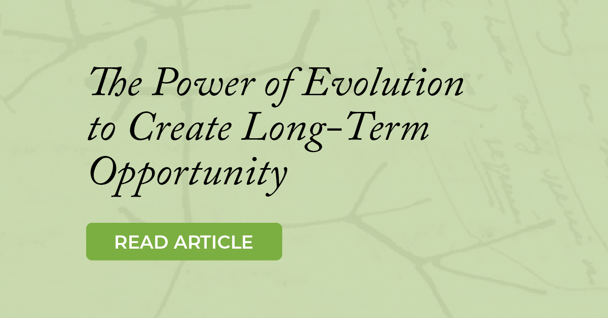 The Power of Evolution to Create Long-Term Opportunity